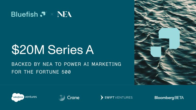 Bluefish AI raises $20M Series A led by NEA to power AI marketing for the Fortune 500 ...