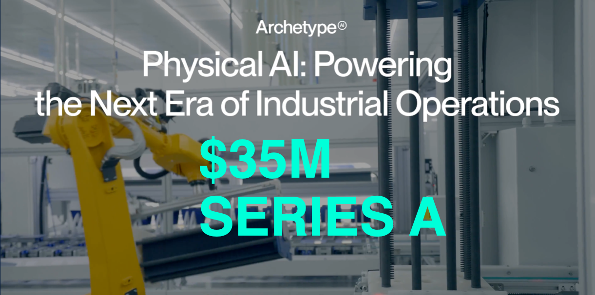 Archetype AI Raises $35M Seiers E to scale deployment of physical agents to solve real-world ...